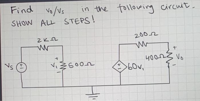 Solved Find v0/vs in the following circuit. SHOW ALL STEPS! | Chegg.com