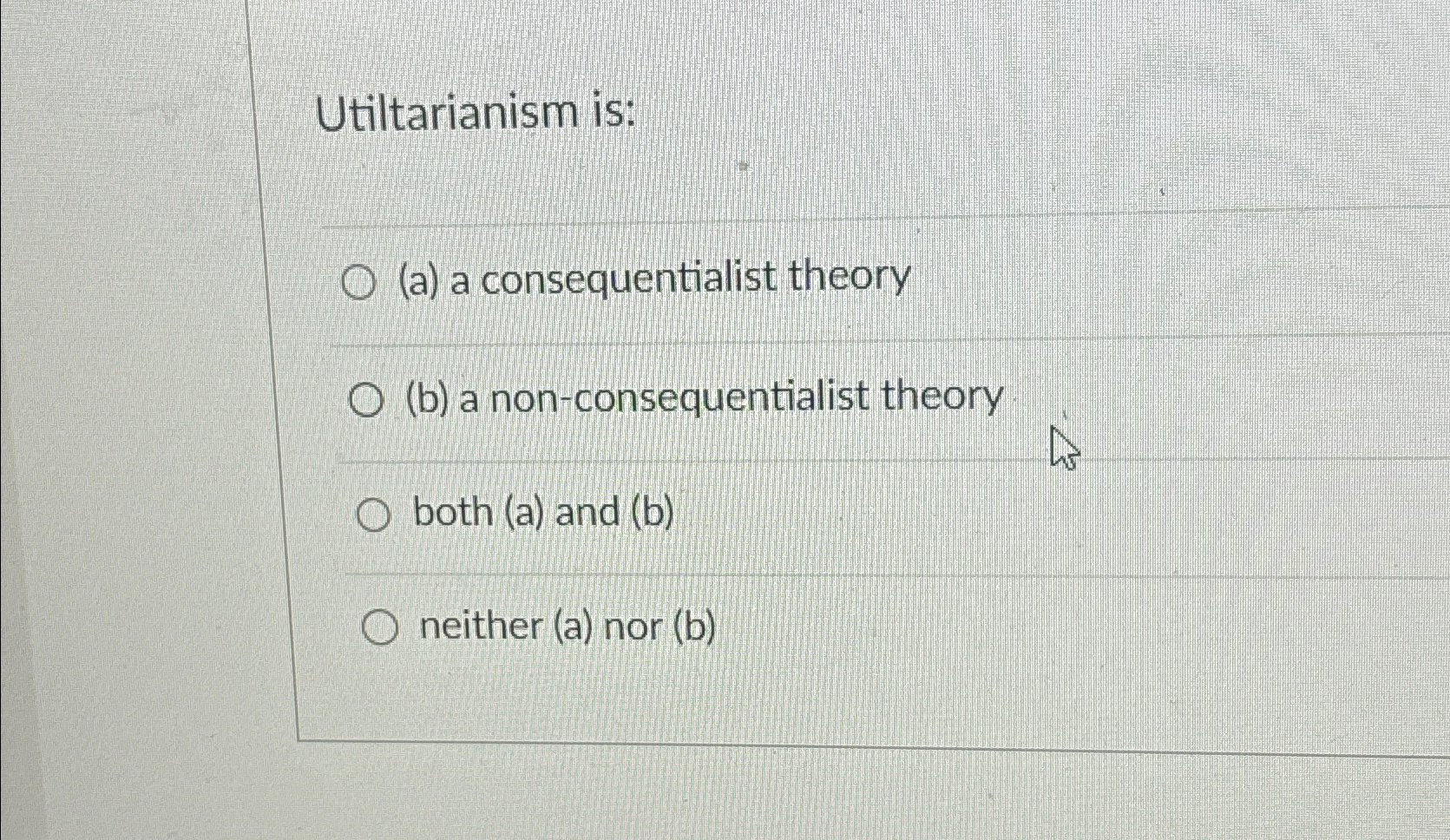 Solved Utiltarianism is:(a) ﻿a consequentialist theory(b) ﻿a | Chegg.com