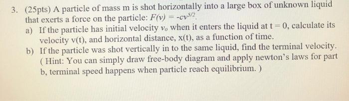 Solved 3. (25pts) A particle of mass m is shot horizontally | Chegg.com Solved 3. (25pts) A particle of mass m is shot horizontally | Chegg.com