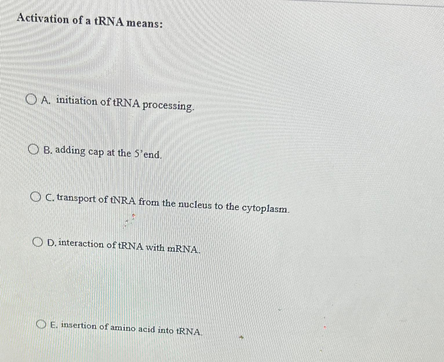 Solved Activation of a tRNA means:A. ﻿initiation of tRNA | Chegg.com