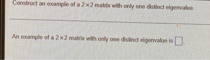 Solved Construct an example of a 2 x 2 matrix with only one | Chegg.com