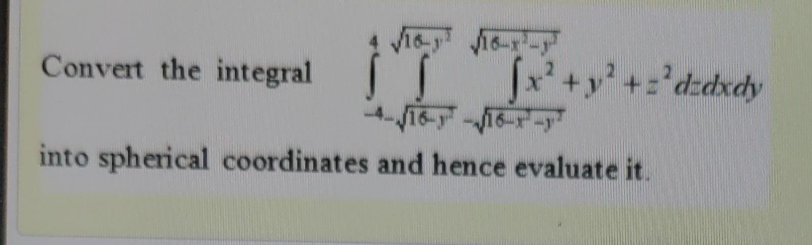 Solved 16-у 16-- Convert the integral 16-17 into spherical | Chegg.com