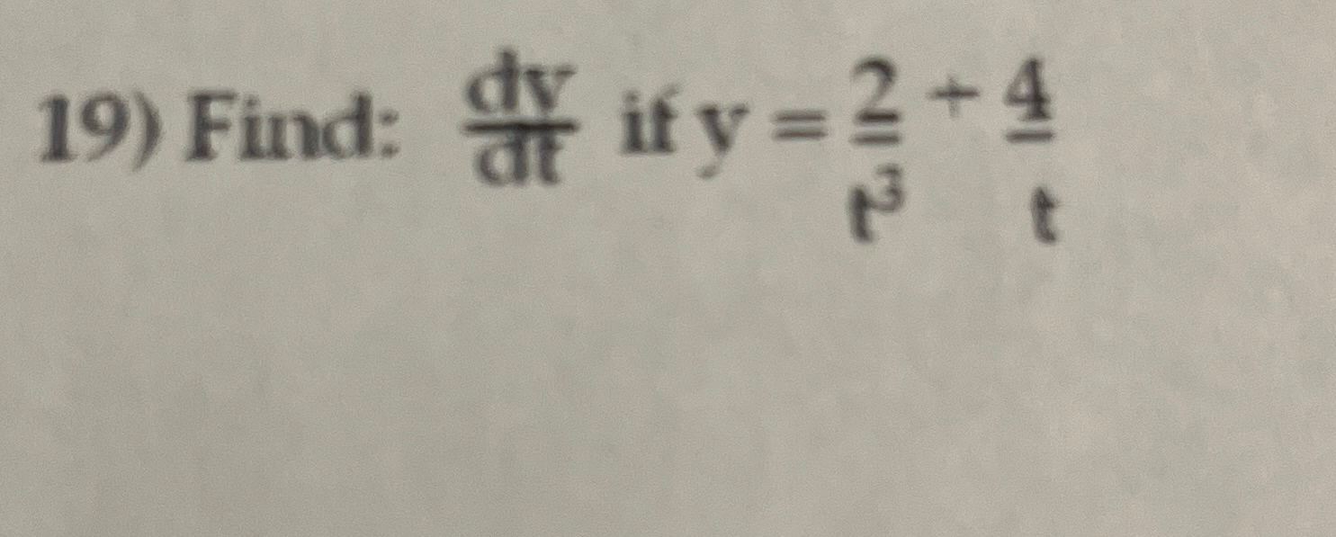 Solved Find: dydt ﻿if y=2t3+4t | Chegg.com