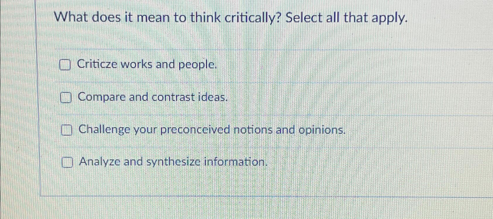 Solved What does it mean to think critically? Select all | Chegg.com