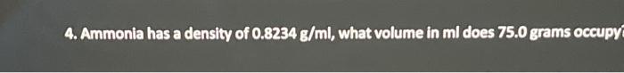 Solved 4. Ammonia has a density of 0.8234 g/ml, what volume | Chegg.com