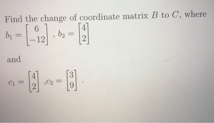 Solved Find the change of coordinate matrix B to C, where 6 | Chegg.com