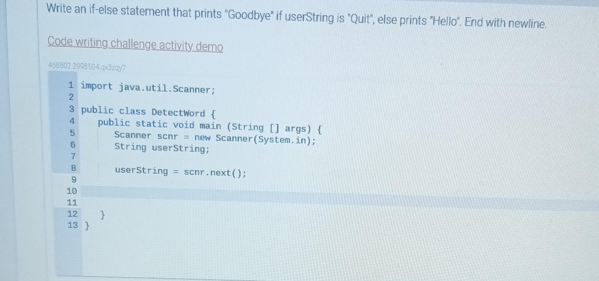 Solved Write an if-else statement that prints "Goodbye" if | Chegg.com