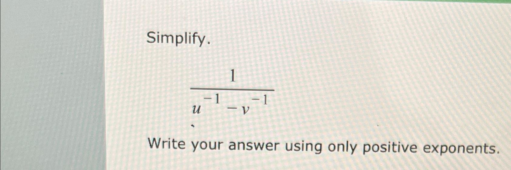 Solved Simplify.1u-1-v-1Write your answer using only | Chegg.com