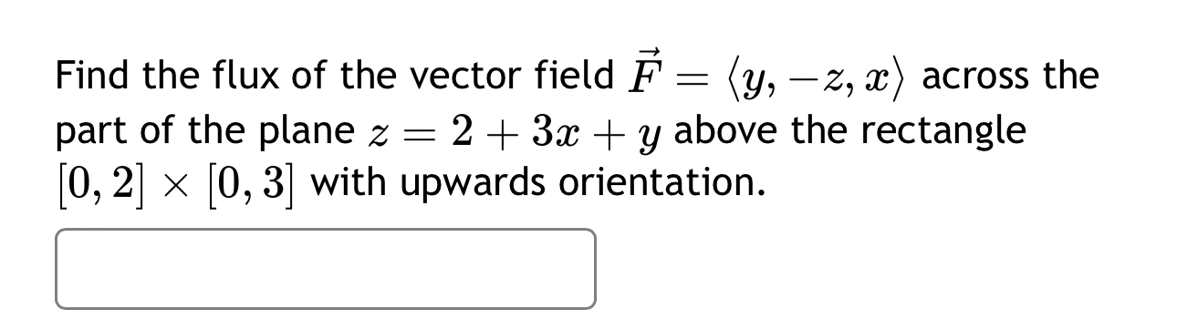 Solved Find the flux of the vector field vec(F)=(:y,-z,x:) | Chegg.com