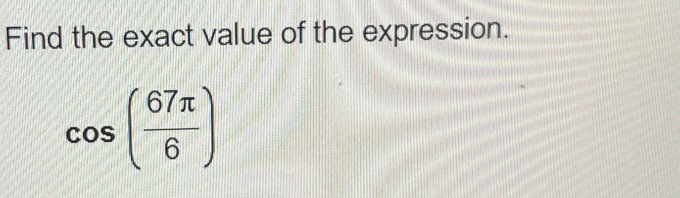 Find the exact value of the expression.cos(67π6) | Chegg.com