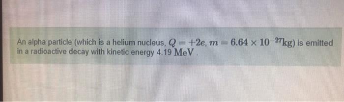 Solved An alpha particle (which is a helium nucleus, | Chegg.com