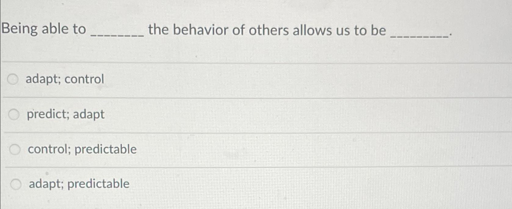 Solved Being able to the behavior of others allows us to | Chegg.com