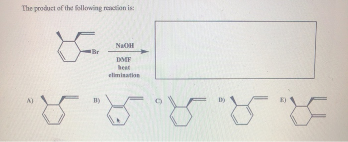 Solved The product of the following reaction is: NaOH DMF | Chegg.com