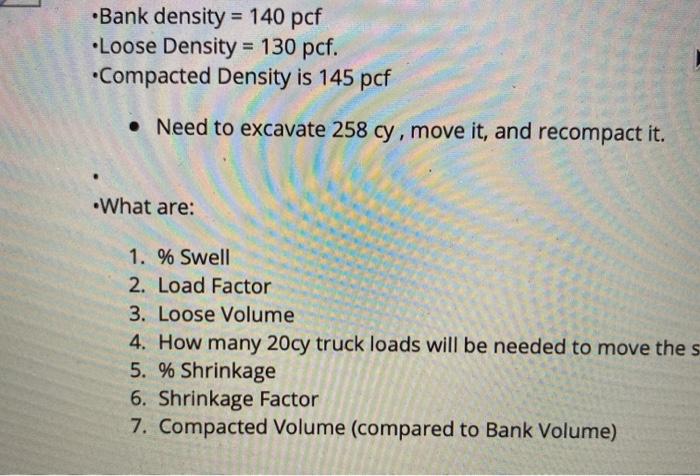 Solved •Bank density = 140 pcf •Loose Density = 130 pcf. | Chegg.com