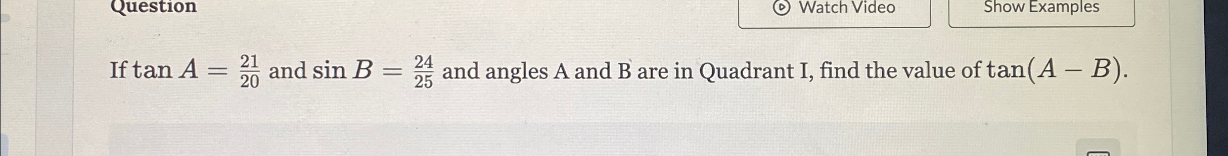 Solved If tanA=2120 ﻿and sinB=2425 ﻿and angles A and B are | Chegg.com