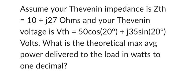 Solved Assume your Thevenin impedance is Zth =10+j27 Ohms | Chegg.com