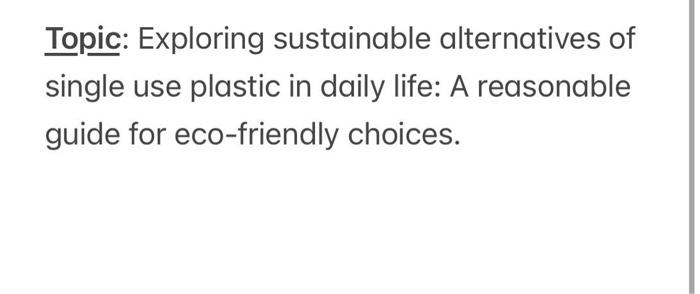 Topic: Exploring sustainable alternatives of single | Chegg.com