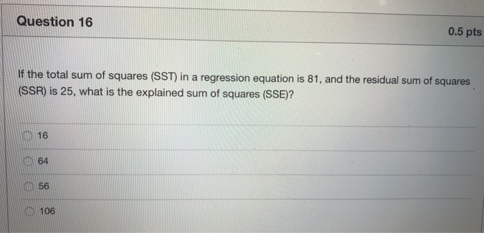 Solved Question 16 0.5 pts If the total sum of squares (SST) | Chegg.com