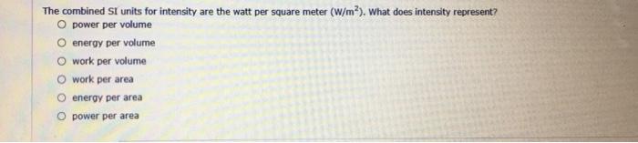 Solved The combined SI units for intensity are the watt per | Chegg.com