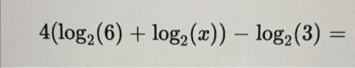 Solved 4(log2 (6) + log2 (x)) – log2 (3) = = | Chegg.com
