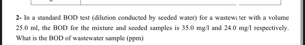 Solved 2- ﻿In a standard BOD test (dilution conducted by | Chegg.com