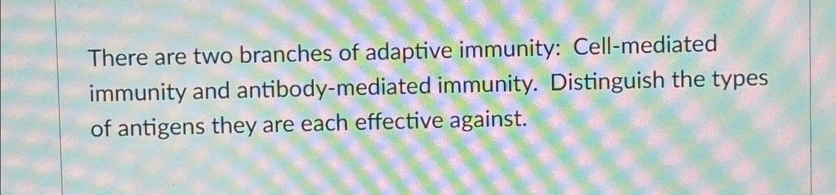 Solved There are two branches of adaptive immunity: | Chegg.com
