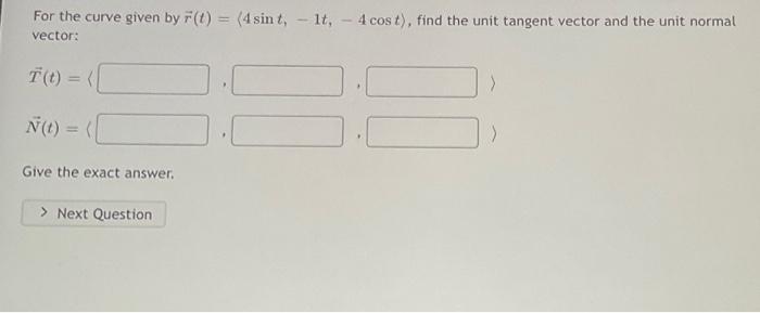 Solved For the curve given by r(t)= 4sint,−1t,−4cost , find | Chegg.com