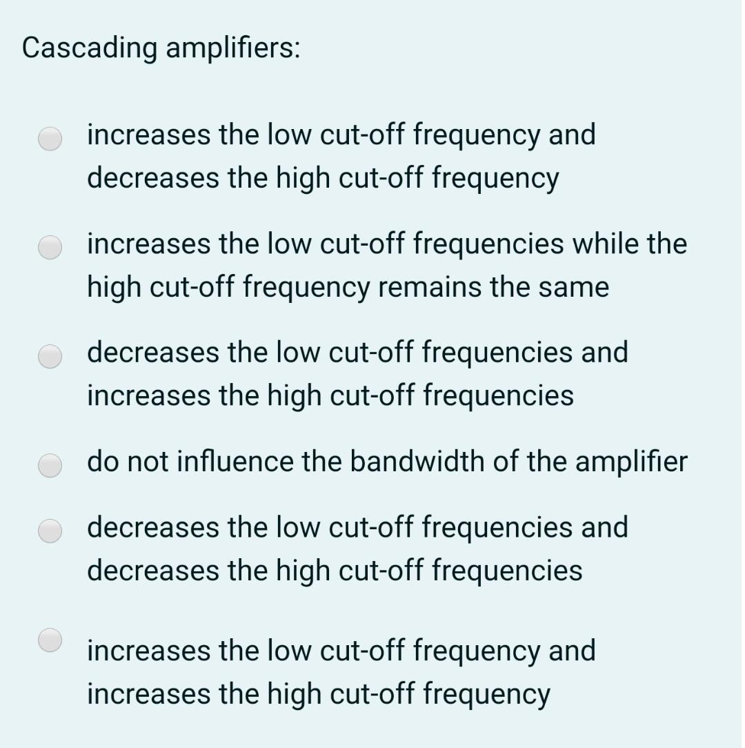 Solved Cascading amplifiers: o increases the low cut-off | Chegg.com