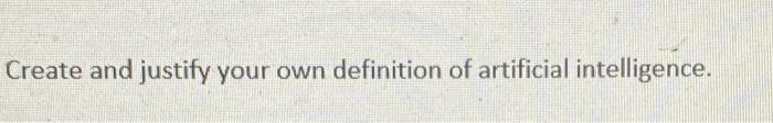 Solved Create and justify your own definition of artificial | Chegg.com