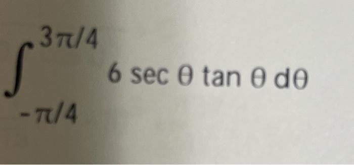 Solved ∫−π/43π/46secθtanθdθ | Chegg.com