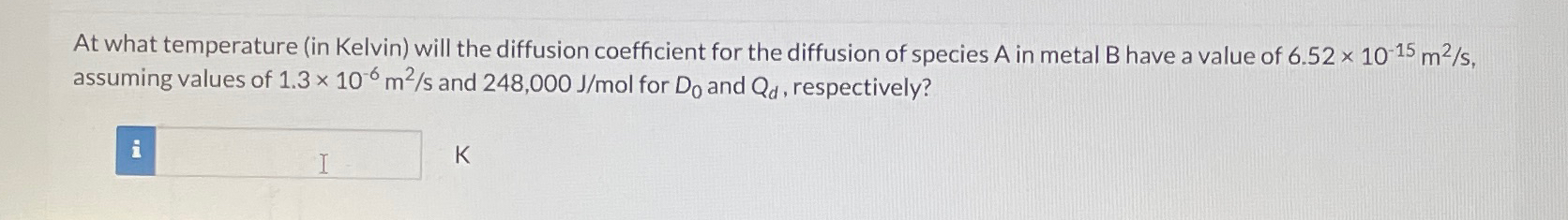 Solved At what temperature (in Kelvin) ﻿will the diffusion | Chegg.com