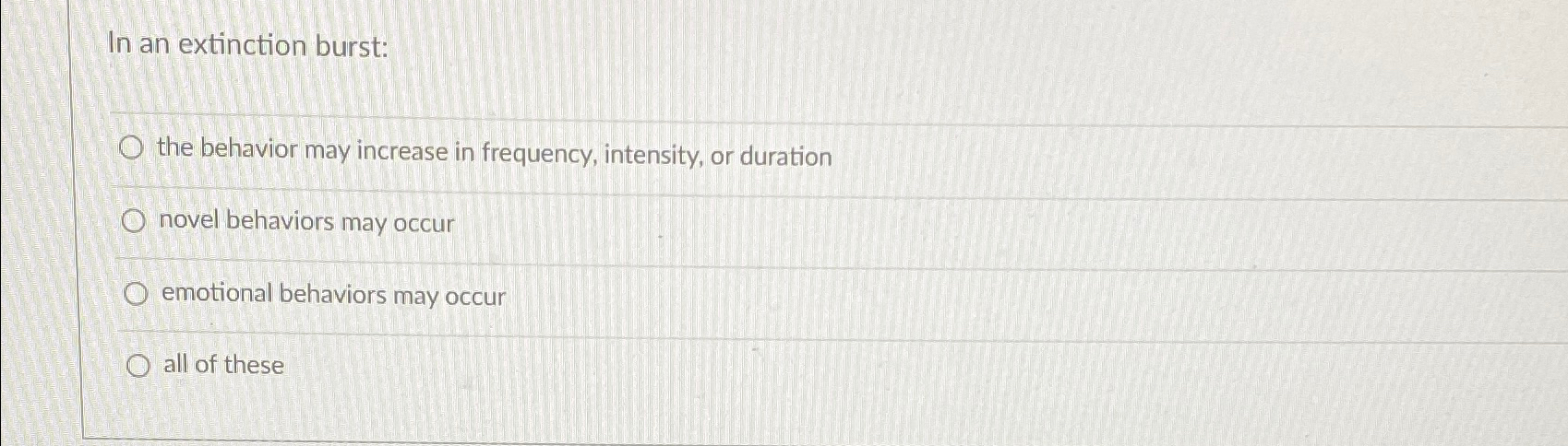 Solved In an extinction burst:the behavior may increase in | Chegg.com