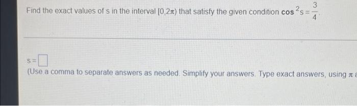 Solved Find the exact value of s in the given interval that | Chegg.com