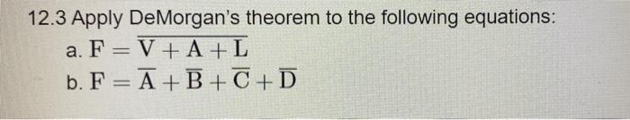 Solved 12.3 Apply De Morgan's theorem to the following | Chegg.com
