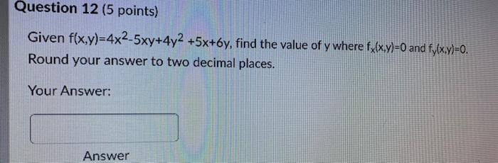 Solved Given f(x,y)=4x2−5xy+4y2+5x+6y, find the value of y | Chegg.com