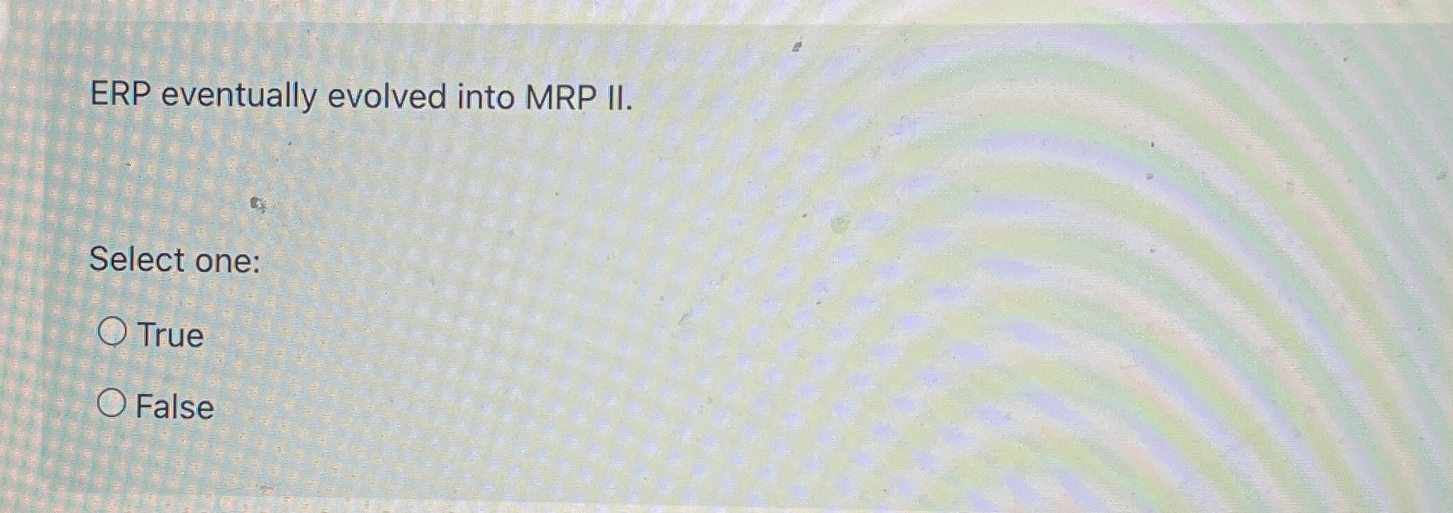 Solved ERP eventually evolved into MRP II.Select | Chegg.com