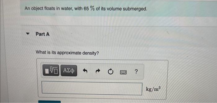 Solved An object floats in water, with 65% of its volume | Chegg.com