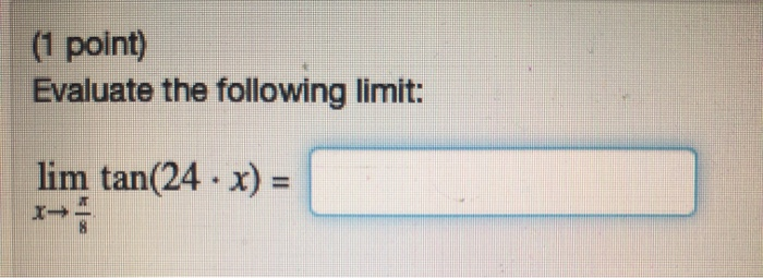 Solved (1 point) Evaluate the following limit: lim tan(24 . | Chegg.com