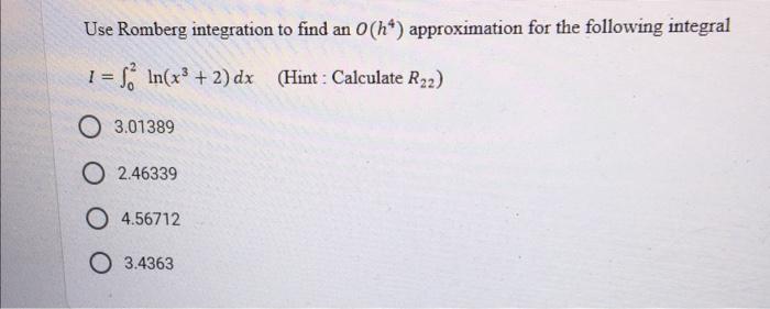Solved Use Romberg integration to find an O(h4) | Chegg.com