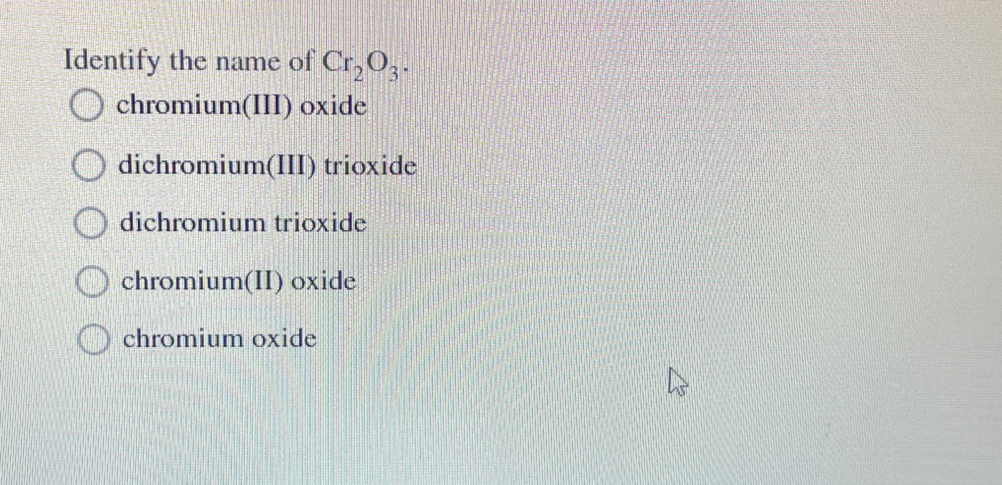 Solved Identify the name of Cr2O3.chromium(III) | Chegg.com