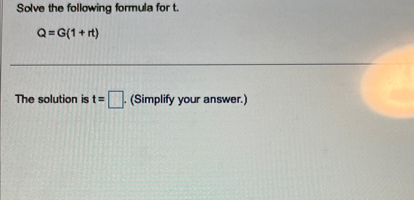 Solved Solve the following formula for t.Q=G(1+rt)The | Chegg.com