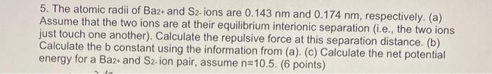 Solved 5. The atomic radii of Ba2+ and S2-ions are 0.143 nm | Chegg.com