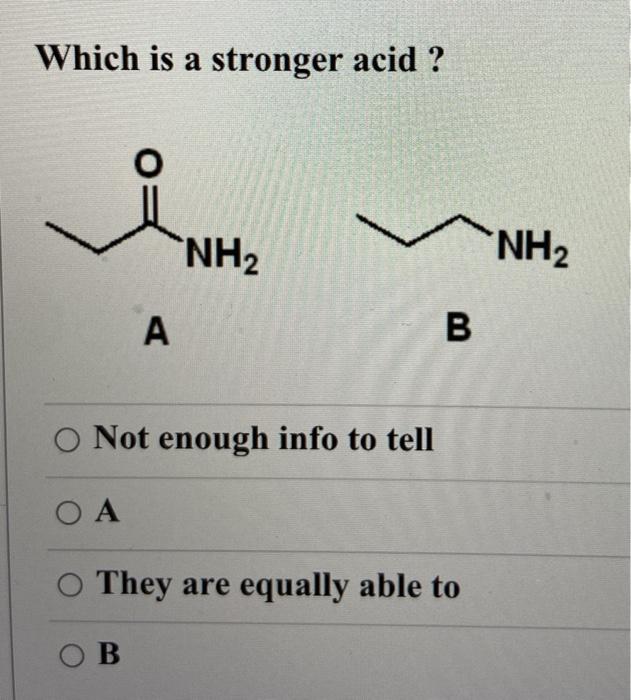 Solved Which is a stronger acid ? O NH2 NH2 A B Not enough | Chegg.com