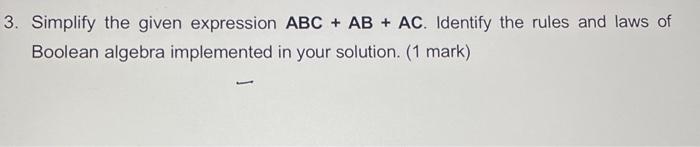 Solved 3. Simplify the given expression ABC+AB+AC. Identify | Chegg.com