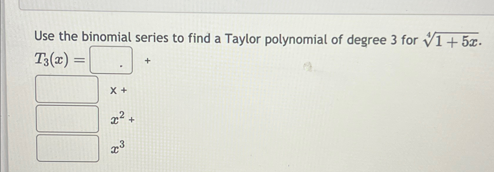 Solved Use the binomial series to find a Taylor polynomial | Chegg.com