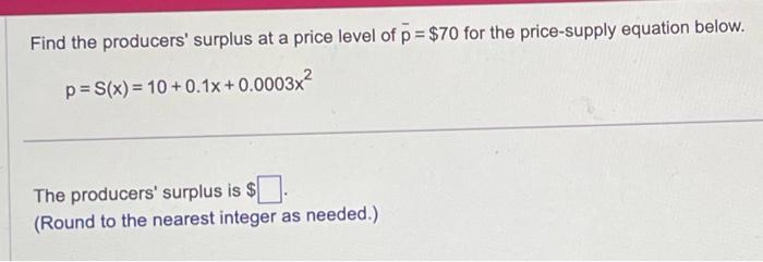 Solved Find the producers' surplus at a price level of | Chegg.com