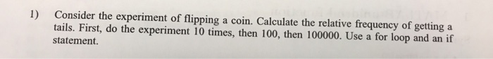 Solved 1) Consider the experiment of flipping a coin. | Chegg.com