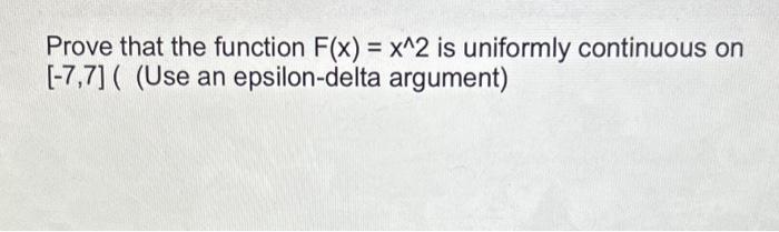 Solved Prove that the function F(x)=x∧2 is uniformly | Chegg.com