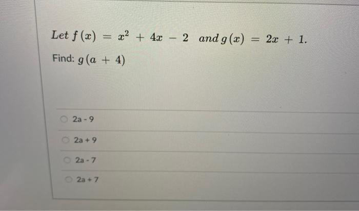 Solved Let f(x) x2 + 4x – 2 and g(x) = 2x + 1. Find: g(a + | Chegg.com