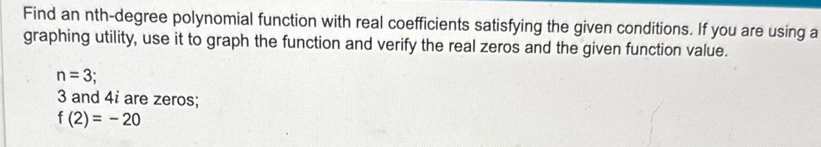 Solved Find an nth-degree polynomial function with real | Chegg.com
